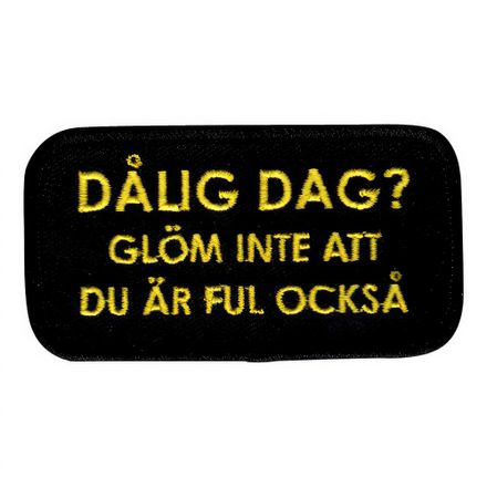 Tygmärke Dålig dag? Glöm Inte Att Du Är Ful Också | Partykungen